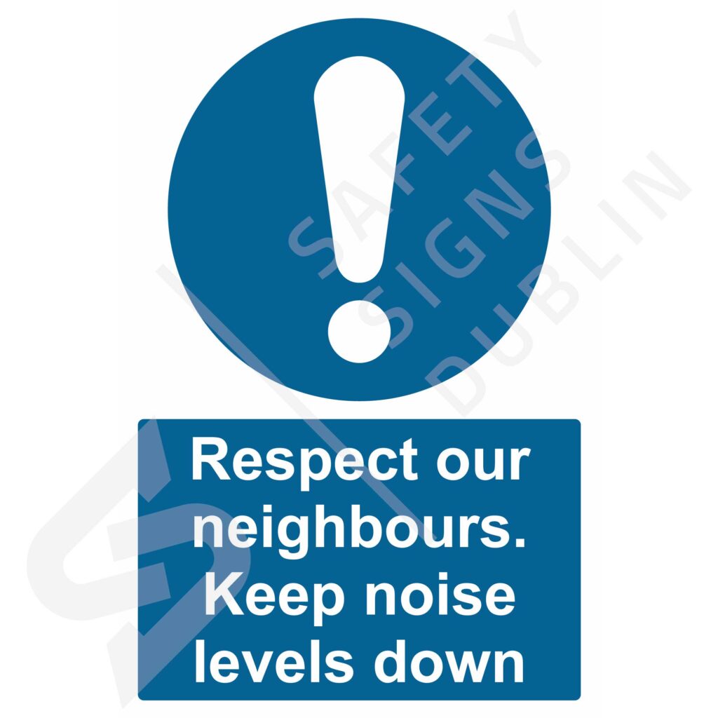 Respect our neighbours. Keep noise levels down M5112 - Safety Signs Dublin